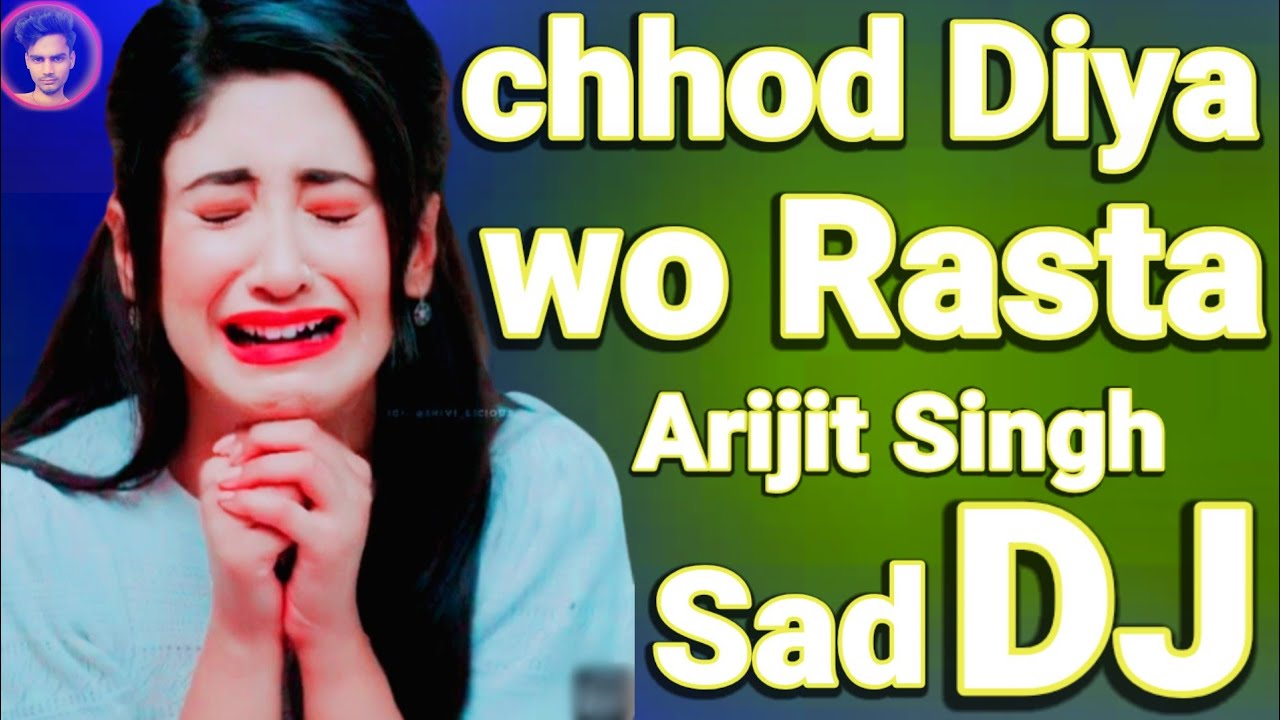 chhod Diya wo rasta dj Sad 😢 Arijit Singh dj 2024 song dj 2024 ... chhod Diya wo rasta dj Sad 😢 Arijit Singh dj 2024 song dj 2024 ...