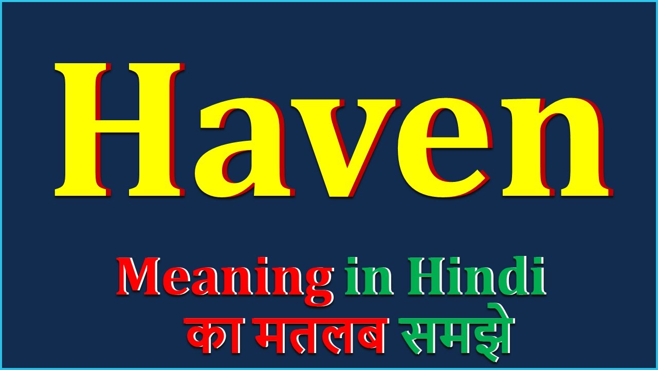 Haven Meaning In Hindi Haven Haven Means Haven Example