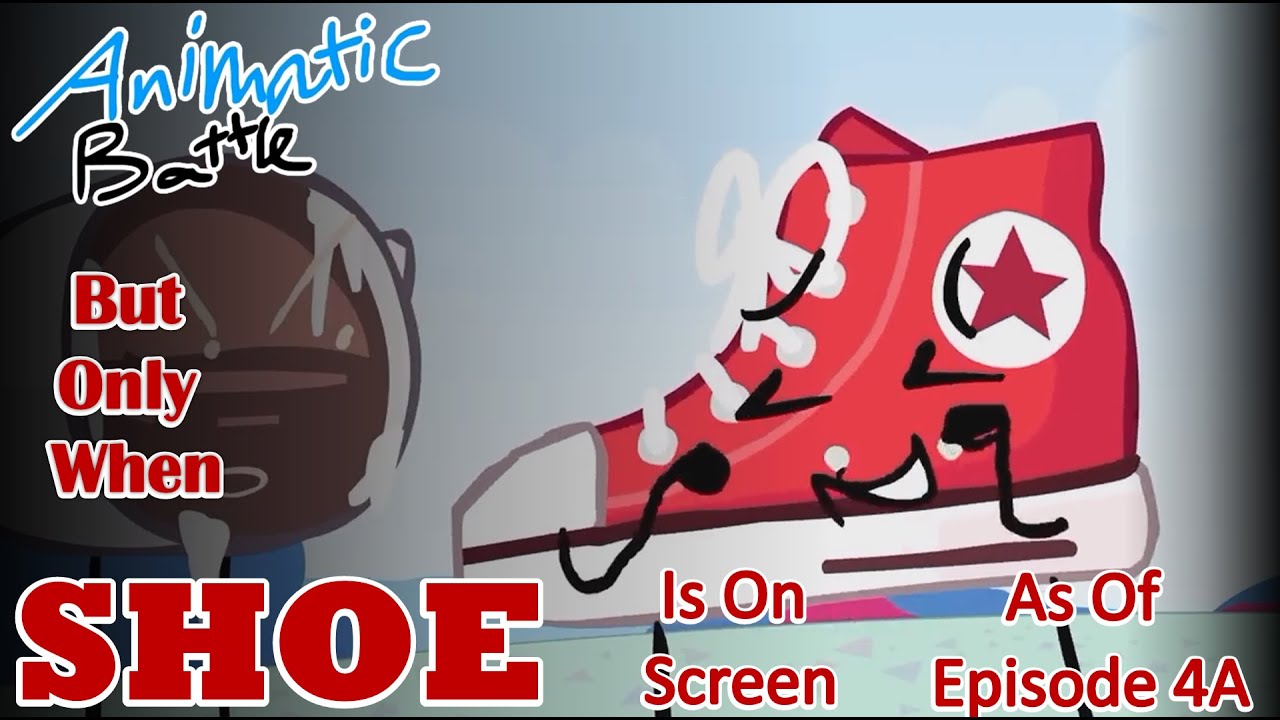 Animatic Battle But Only When Shoe Is On Screen As Of Episode 4A - YouTube