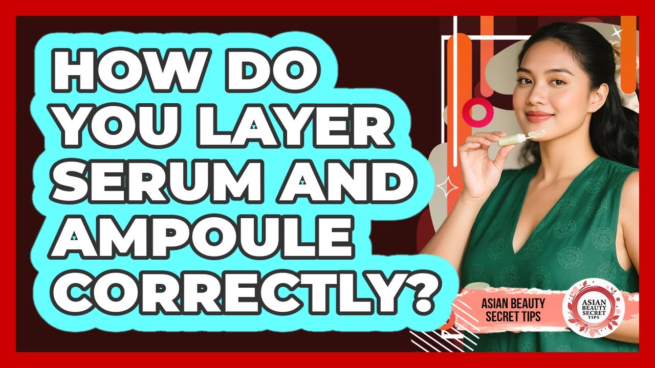 How Do You Layer Serum And Ampoule Correctly? - YouTube