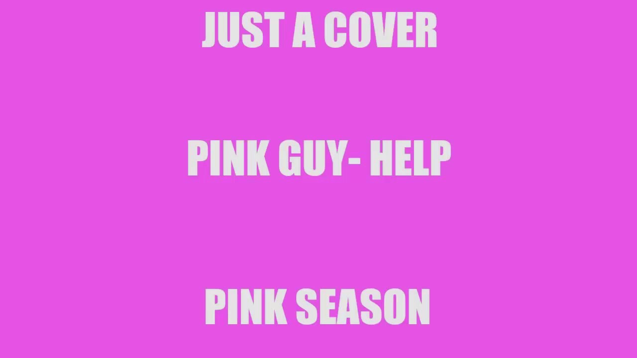 Pink Season: Pink guy-Help (Cover) - YouTube