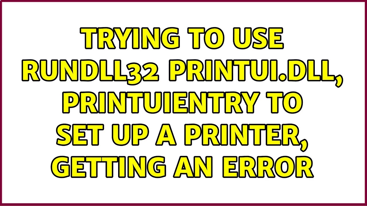 Trying to use rundll32 printui.dll, PrintUIEntry to set up a printer ...