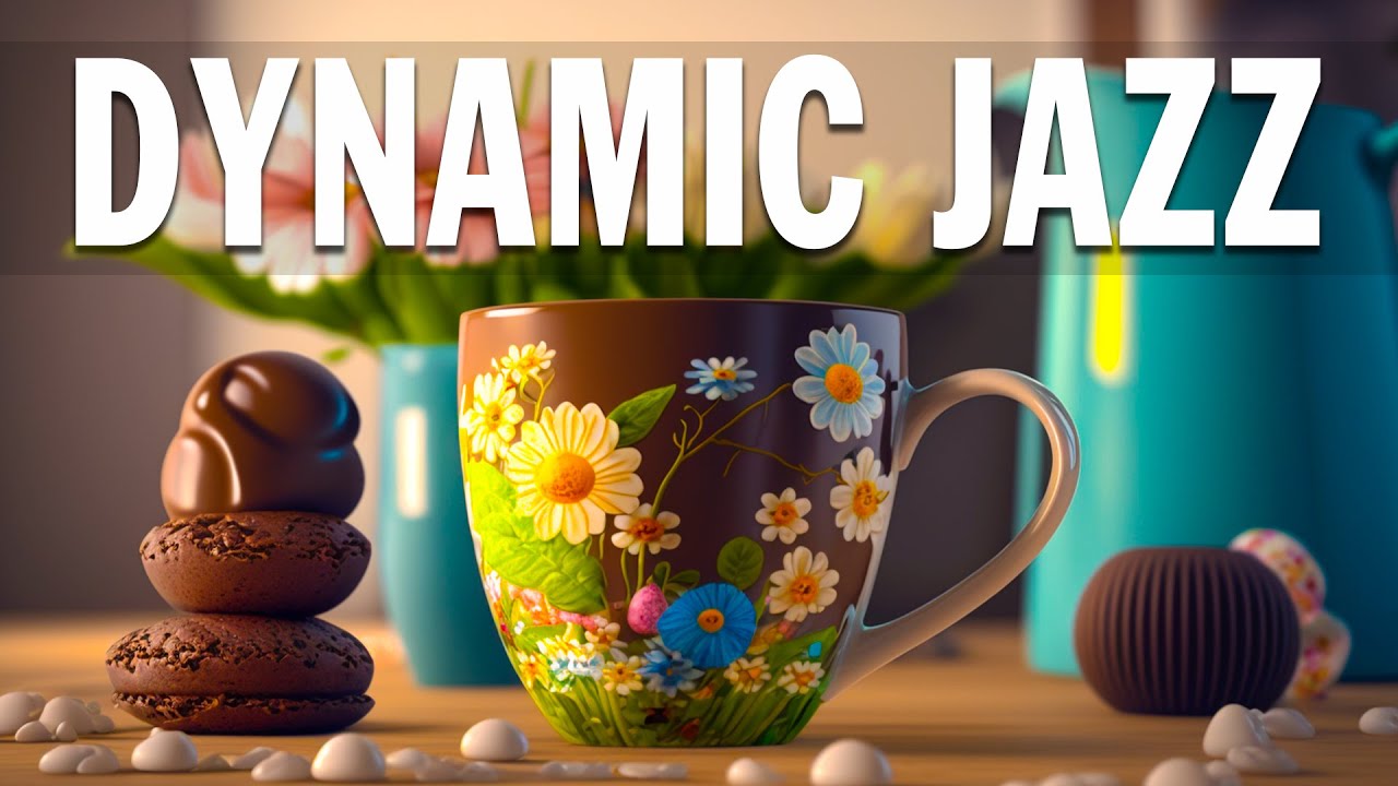 Dynamic Jazz ☕ Spring Jazz & Bossa Nova March to relax, study and work ...