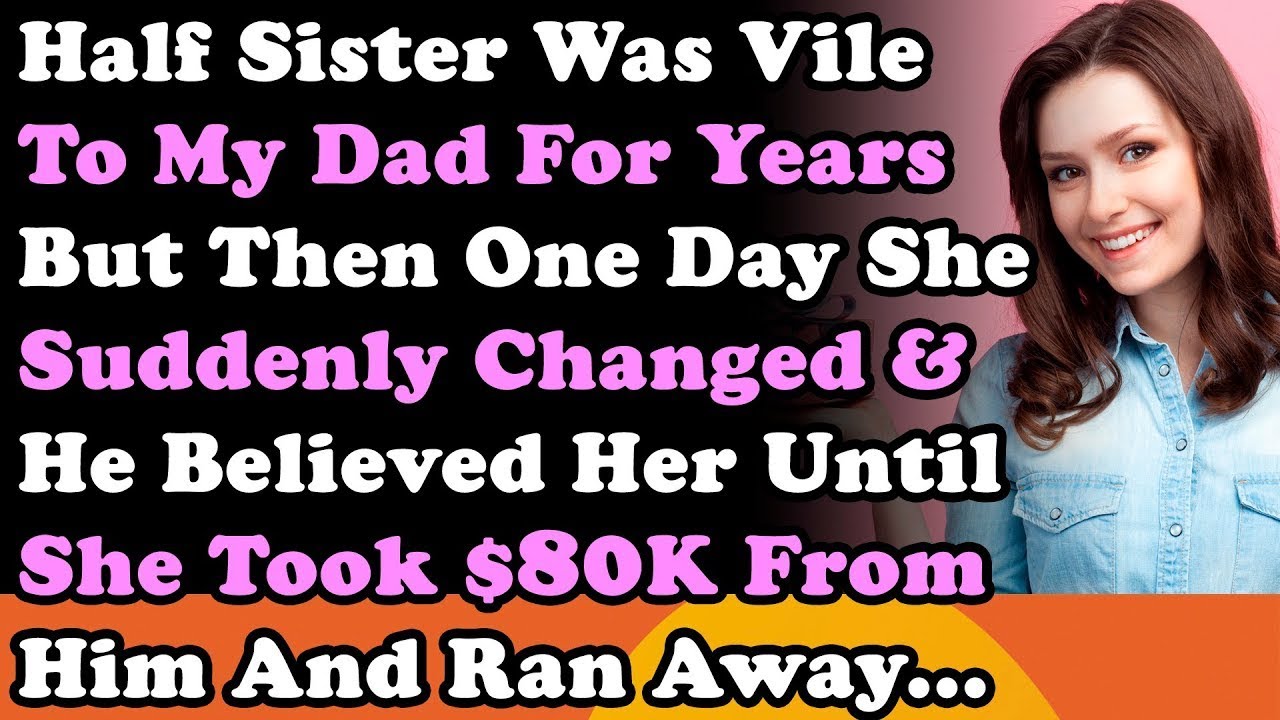 Everyday Chronicles | Half Sister Was Vile To My Dad For Yrs But One ...