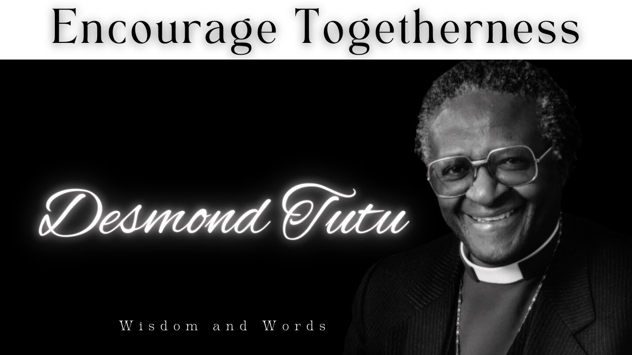 Wonderful Words From Bishop Desmond Tutu To Encourage Togetherness ...