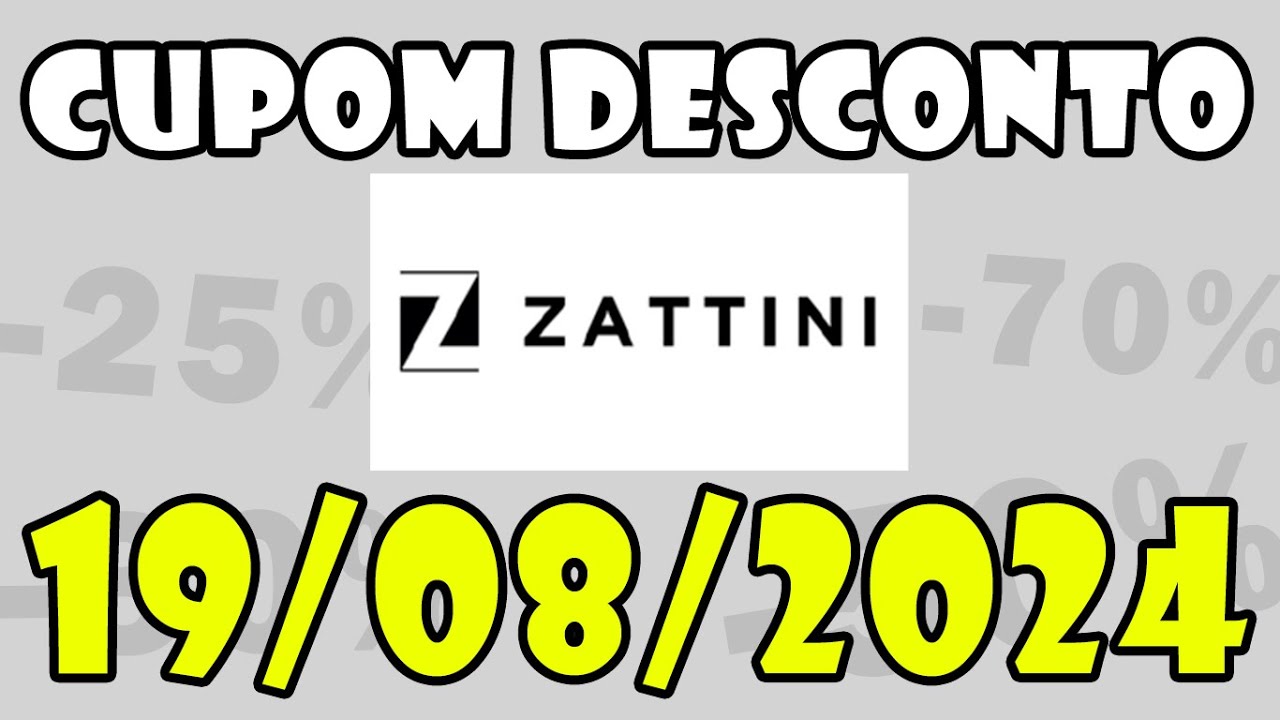 Cupom ZATTINI Agosto 2024 Cupom de Desconto ZATTINI e Ofertas 19/08 ...