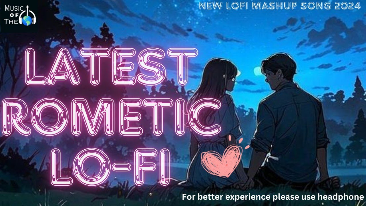 latest Romantic lofi song 2024 || Romentic Lofi Mashup |Mind Fresh Lofi ...