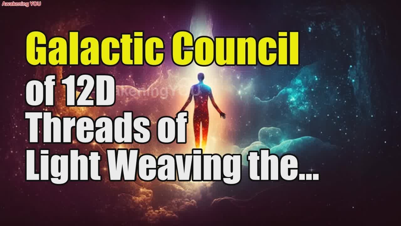Galactic Council of 12D ~ Threads of Light Weaving the New Reality ...