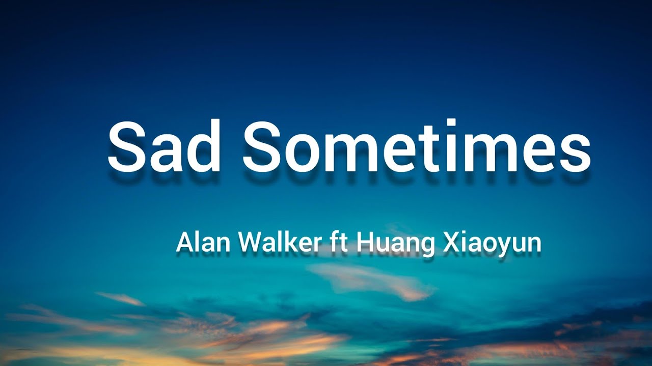 Sad Sometimes _ Alan Walker ft Huang Xiaoyun - YouTube