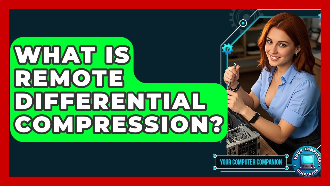 What Is Remote Differential Compression? - Your Computer Companion ...