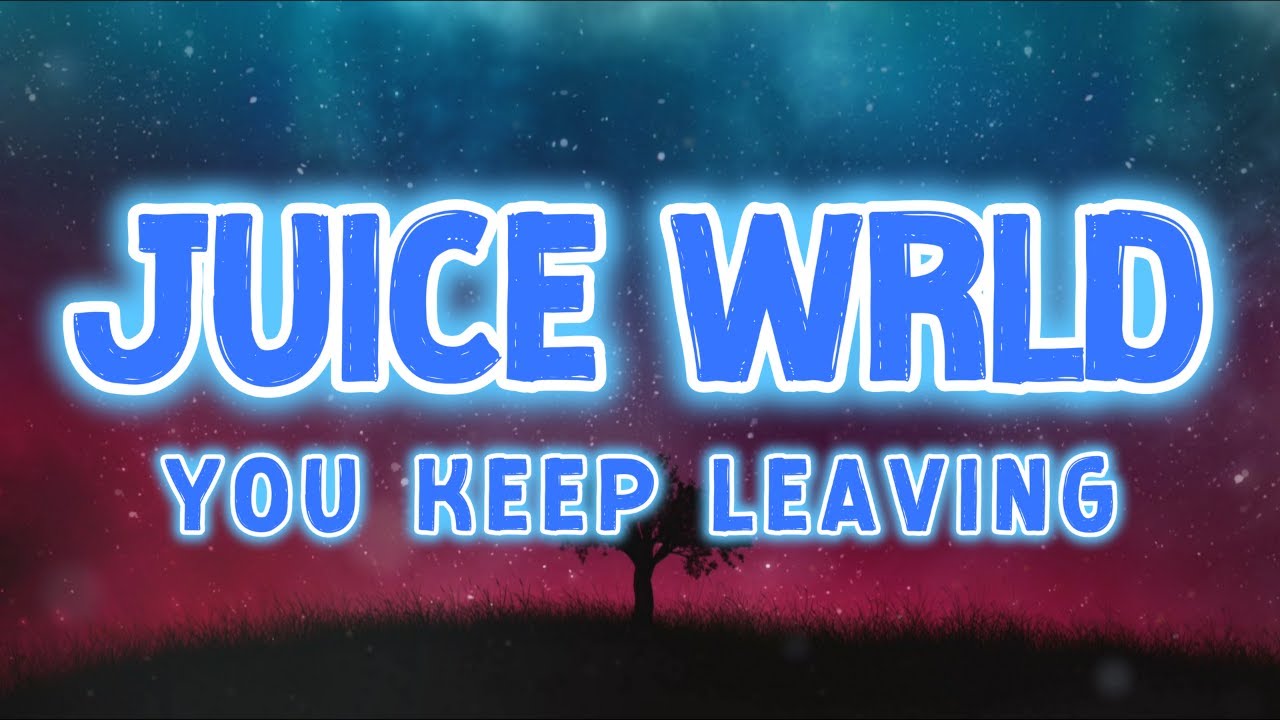 Juice WRLD - You Keep Leaving (Unreleased) (Lyrics) - YouTube