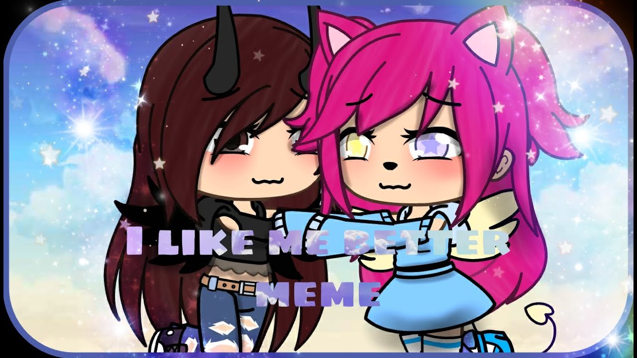 I like me better meme|gacha life| edited by Ditsy - YouTube