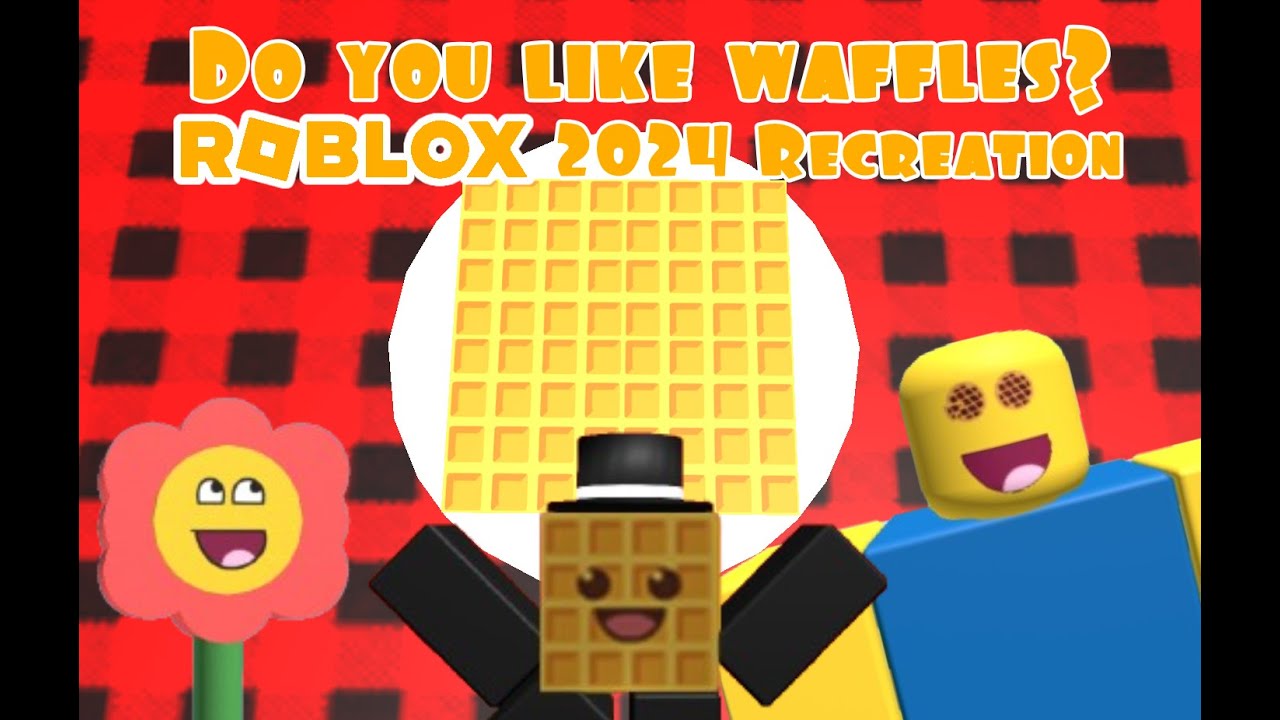 Do you like waffles? | ROBLOX 2024 Recreation - YouTube