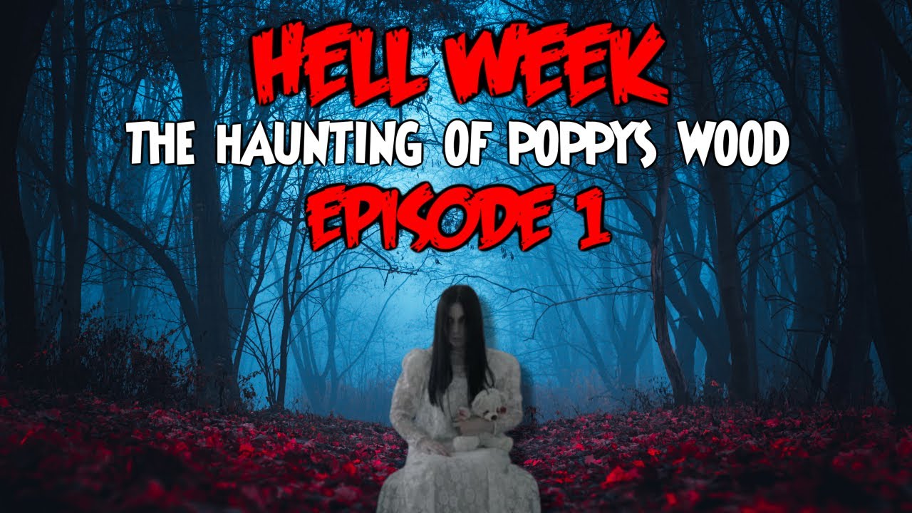 HELL WEEK EPISODE 1 - The Haunting of Poppys Wood - YouTube