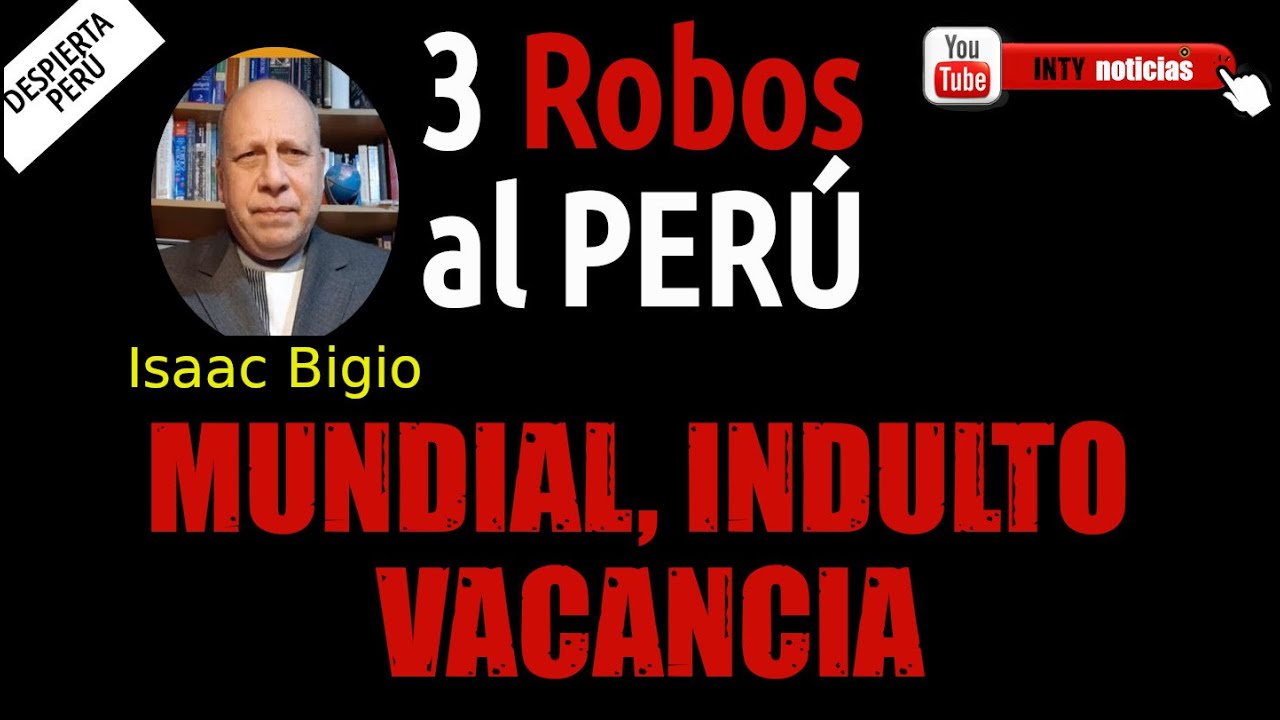 ISAAC BIGIO: ! 3 ROBOS AL PERÚ SE CONSUMAN !!! MUNDIAL, INDULTO Y ...