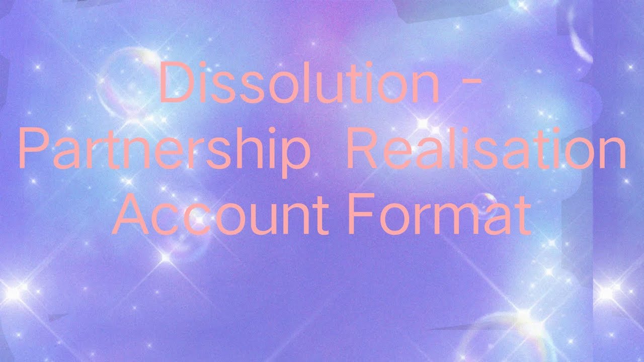 Dissolution - Partnership Realisation Account Format - YouTube