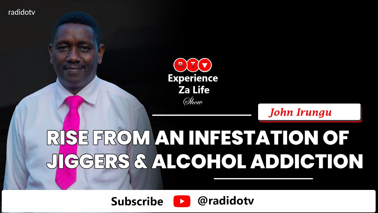 RISE FROM AN INFESTATION OF JIGGERS & ALCOHOL ADDICTION _ JOHN IRUNGU ...