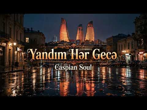 Yandım Hər Gecə - Caspian Soul | Duygusal Azərbaycan Mahnısı 2026