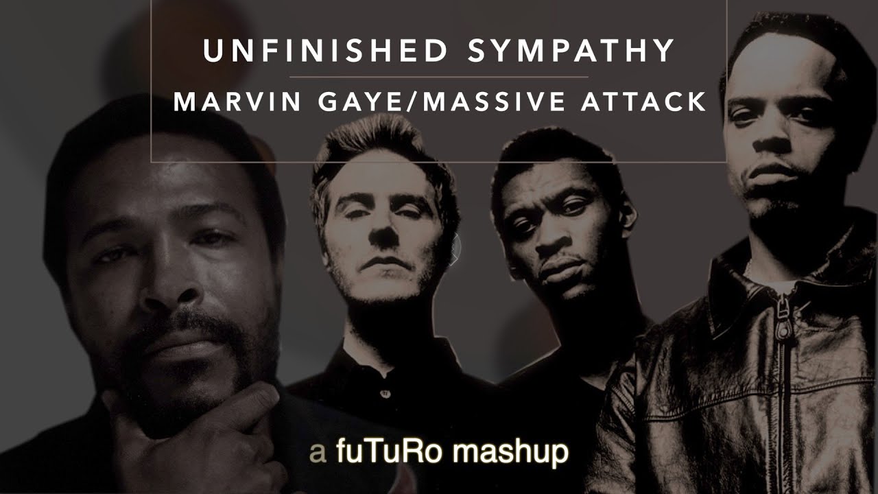 Unfinished Sympathy - Marvin Gaye/Massive Attack - a fuTuRo mashup ...