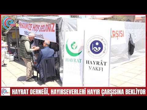 HAYRAT İNSANİ YARDIM VAKFI, HAYIRSEVERLERİ HAYIR ÇARŞISINA BEKLİYOR