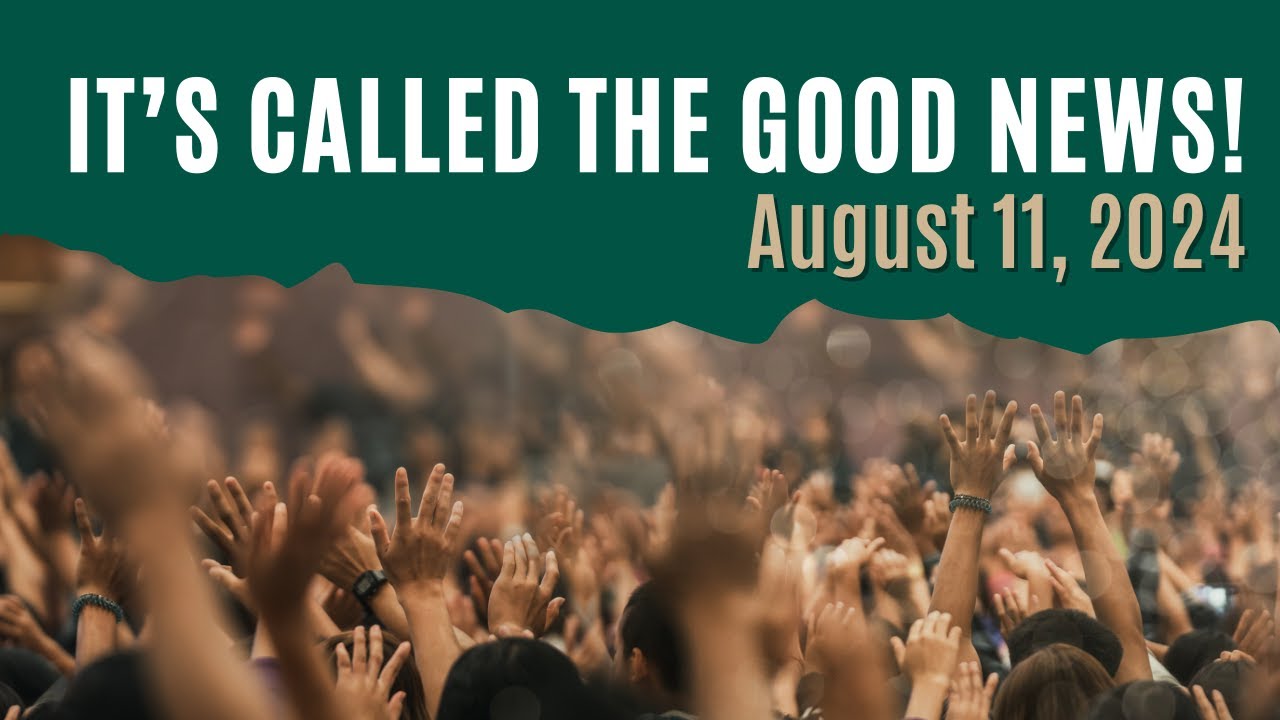 It's Called the Good NEWS! (August 11, 2024) - YouTube