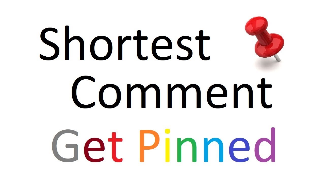 shortest comment will get pinned - YouTube