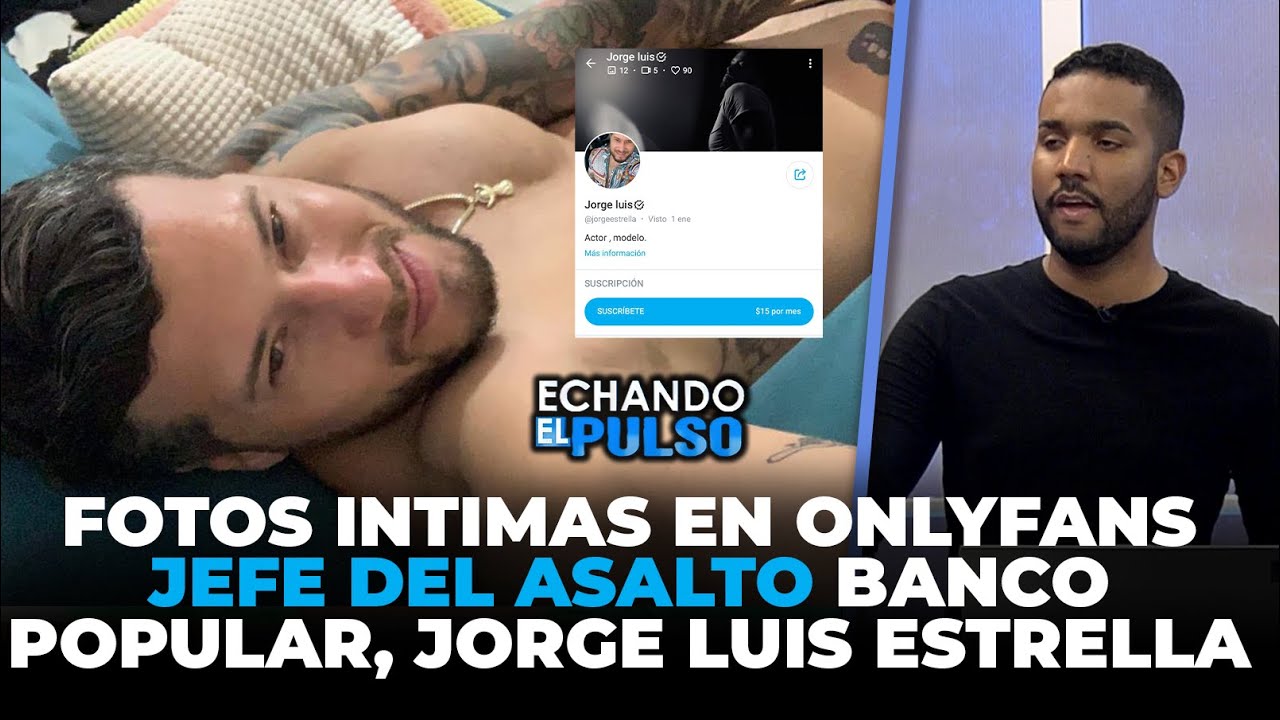 Fotos íntimas en OnlyFans jefe del asalto Banco Popular, Jorge Luis Estrella | Echando El Pulso ...