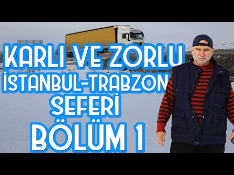 KARDA TIR İLE TRABZON SEFERİ BÖLÜM 1