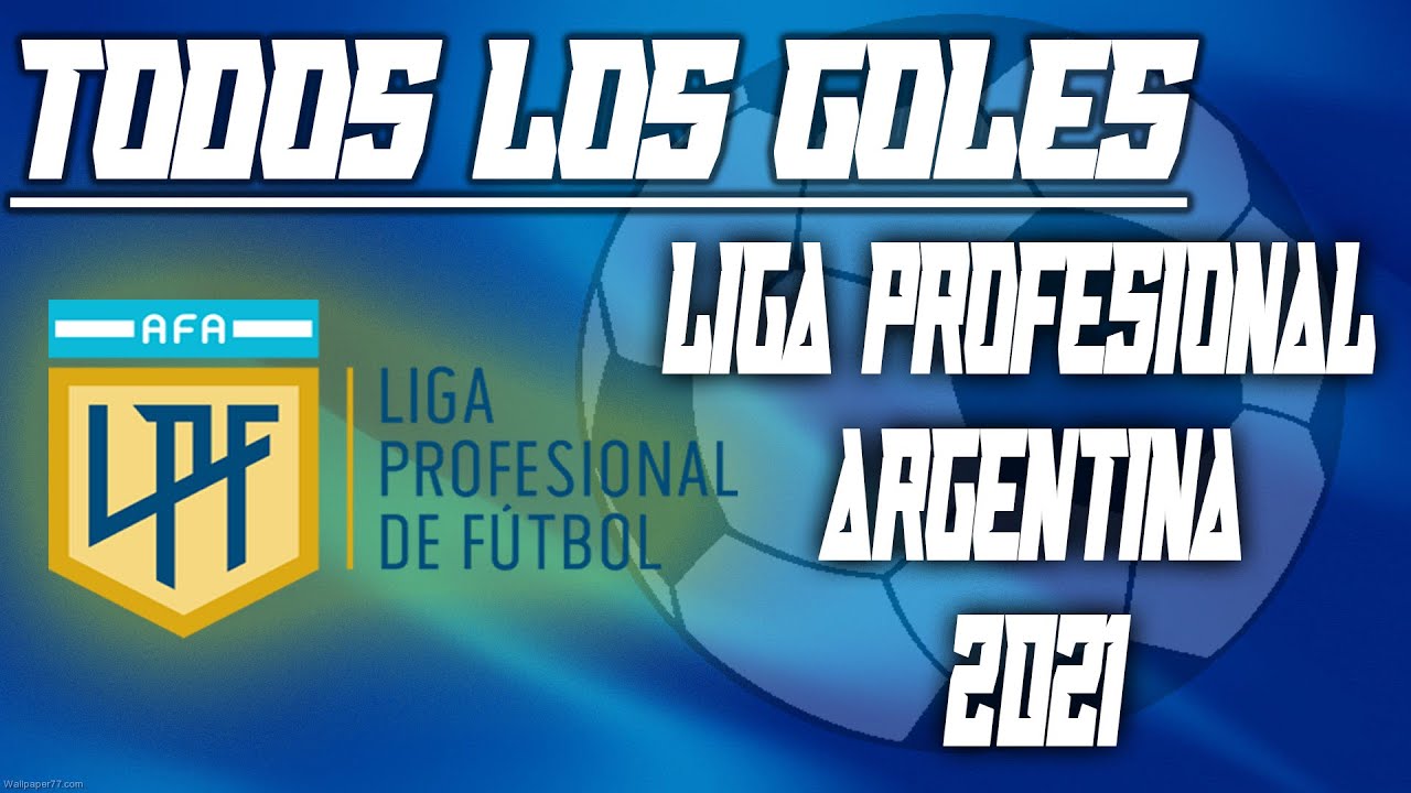 TODOS los GOLES de la LIGA PROFESIONAL ARGENTINA 2021 - YouTube