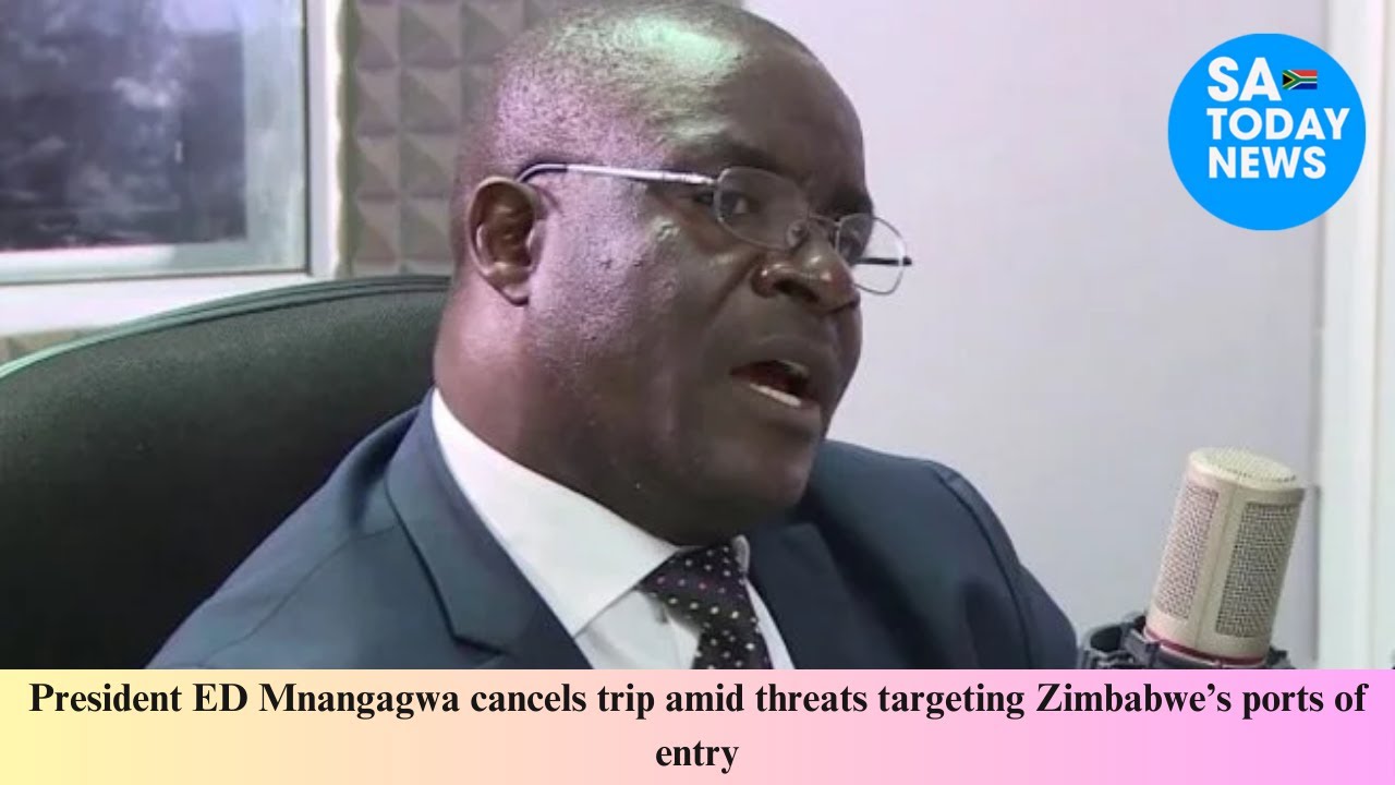President ED Mnangagwa cancels trip amid threats targeting Zimbabwe’s ...