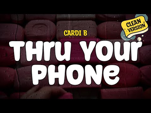 Cardi B - Thru Your Phone (Clean) Lyrics