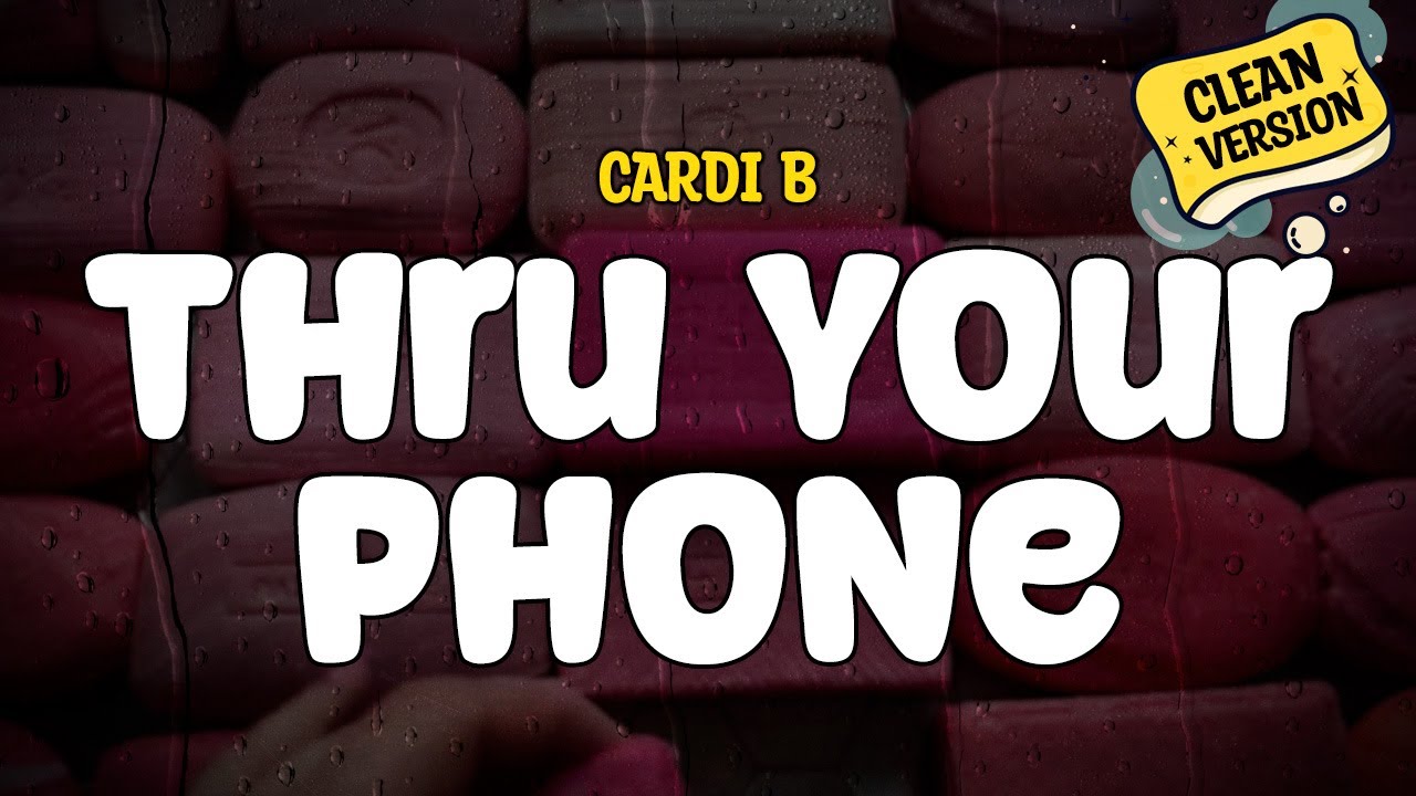 Cardi B - Thru Your Phone (Clean) Lyrics - YouTube