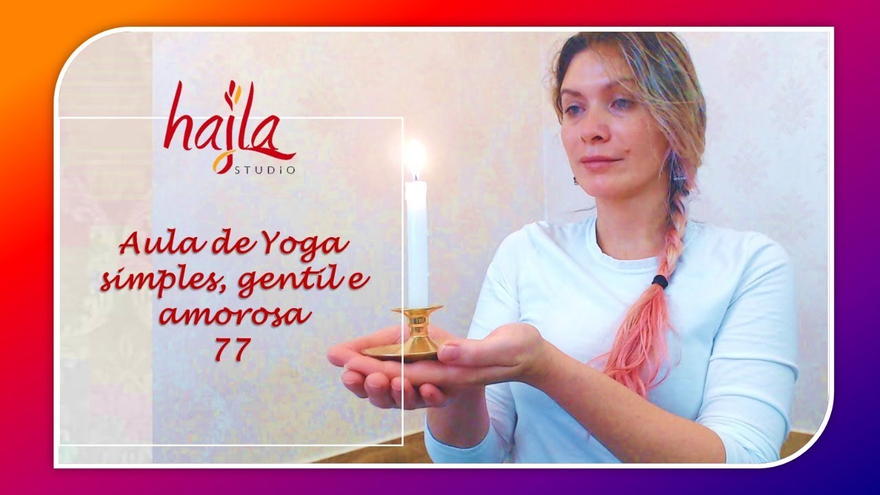 Aula de Yoga simples, gentil e amorosa - 77 - YouTube