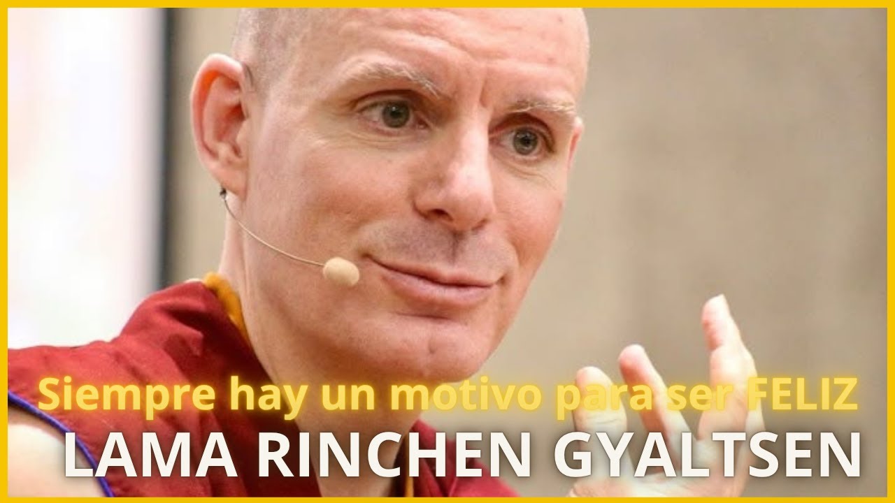 Siempre hay un motivo para ser Feliz | Lama Rinchen Gyaltsen - YouTube