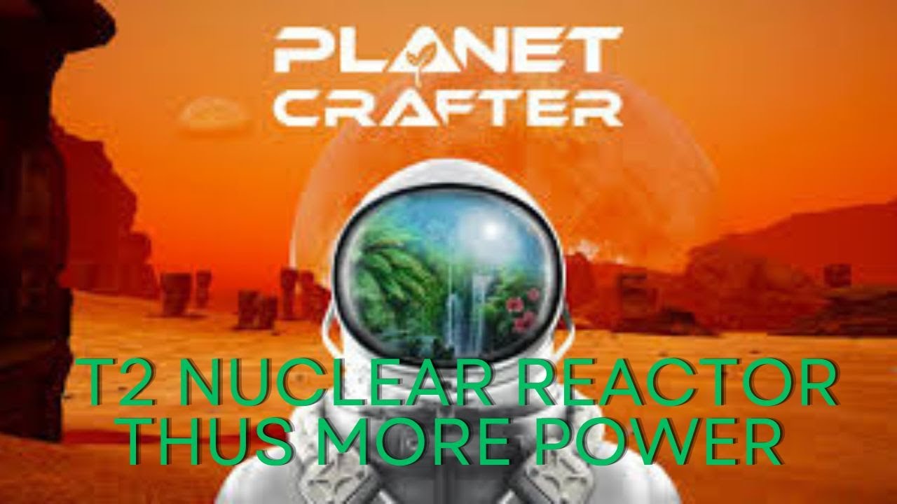 Built A T2 Nuclear Reactor! For Much More Power | The Planet Crafter ...