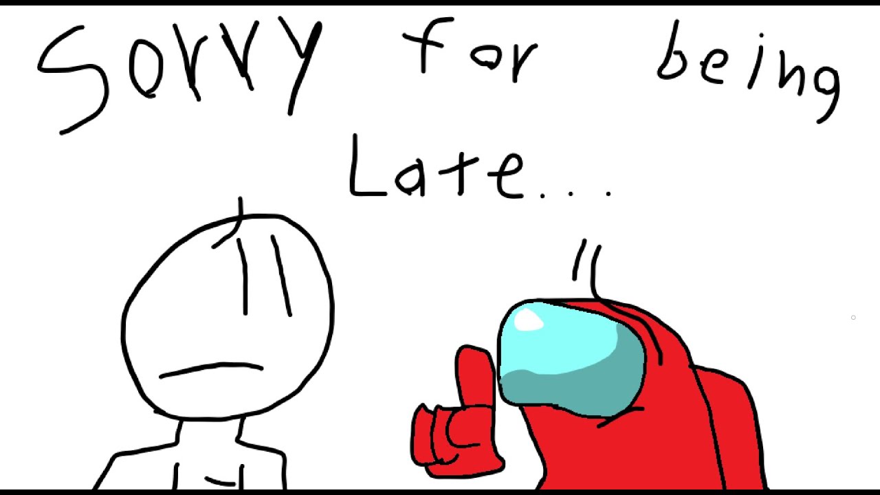 Sorry For Being Late YouTube