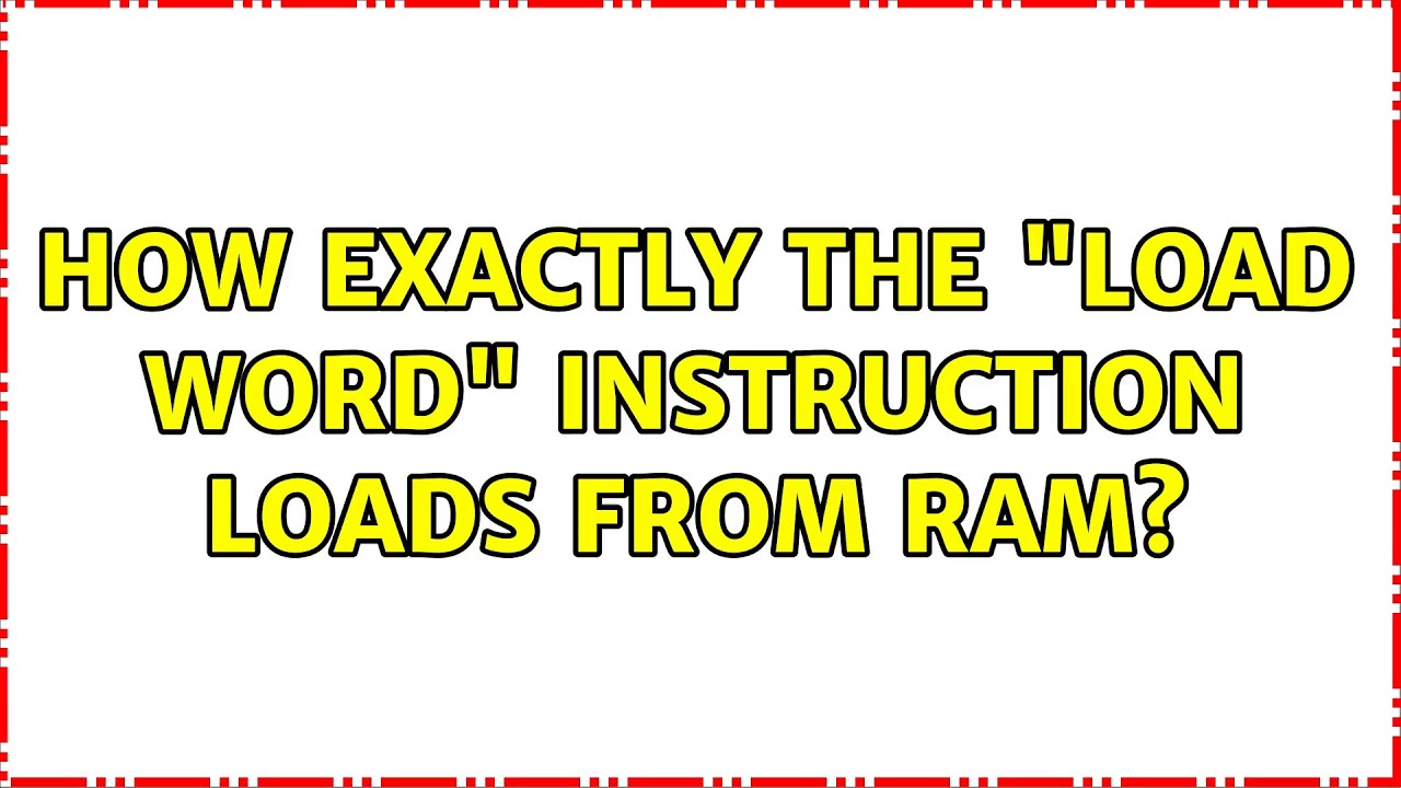 How exactly the "load word" instruction loads from RAM? (3 Solutions ...