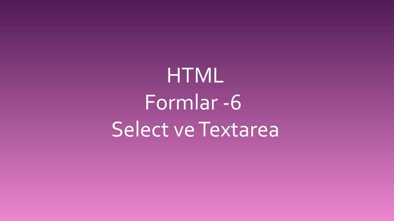 26 HTML Formlar 6 Select Ve Textarea YouTube 26-html-formlar-6-select-ve-textarea-youtube