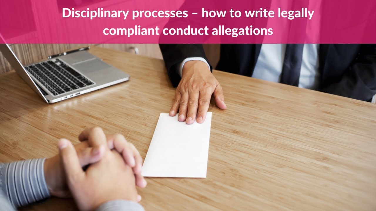 Disciplinary processes: how to write legally compliant conduct ...