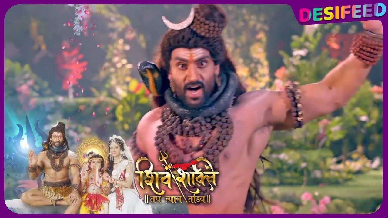 Shiv Shakti Serial Update: Devi Parvati Ke Liye Mahadev Ne Kiya Tandav ...