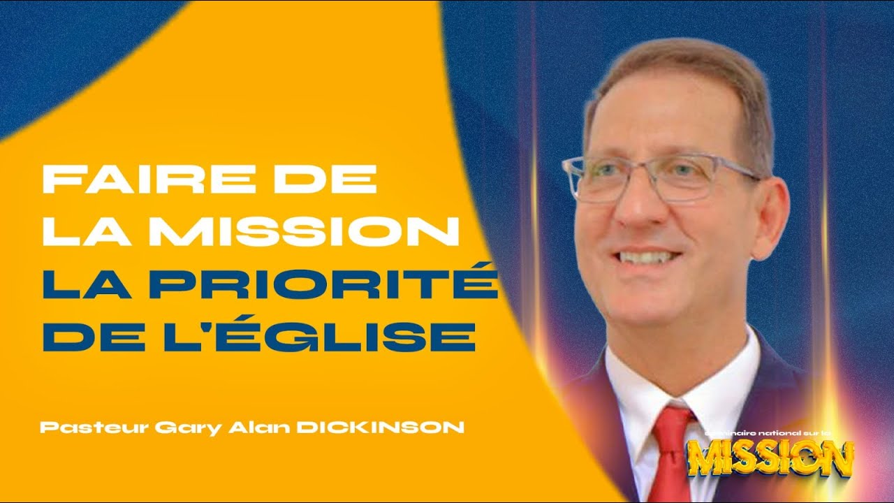 FAIRE DE LA MISSION LA PRIORITÉ DE L'ÉGLISE / Pasteur Gary Alan DICKINSON - YouTube