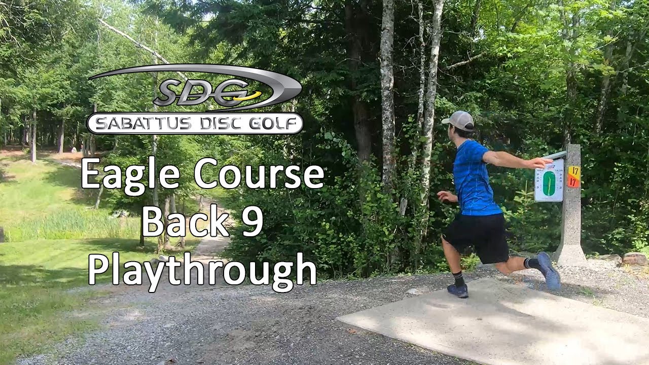 Sabattus Disc Golf - Eagle Course Back 9 Playthrough with Streeter and ...