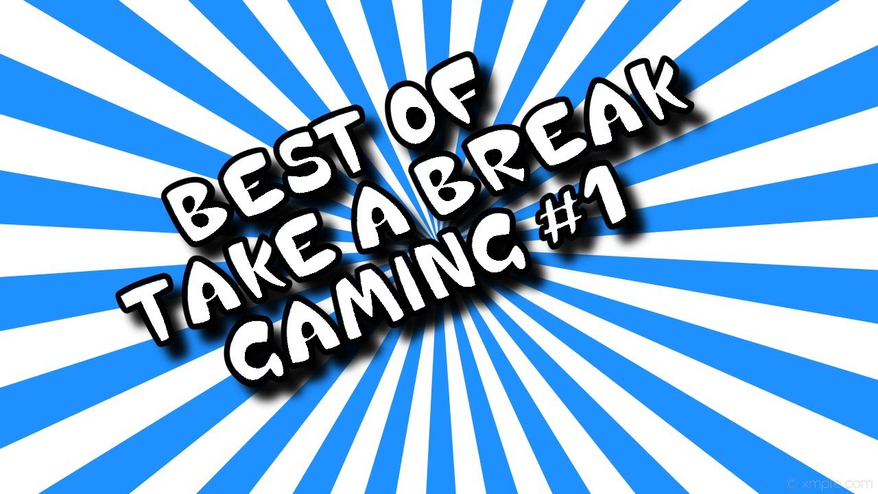 Best Of Take A Break Gaming #1 - YouTube