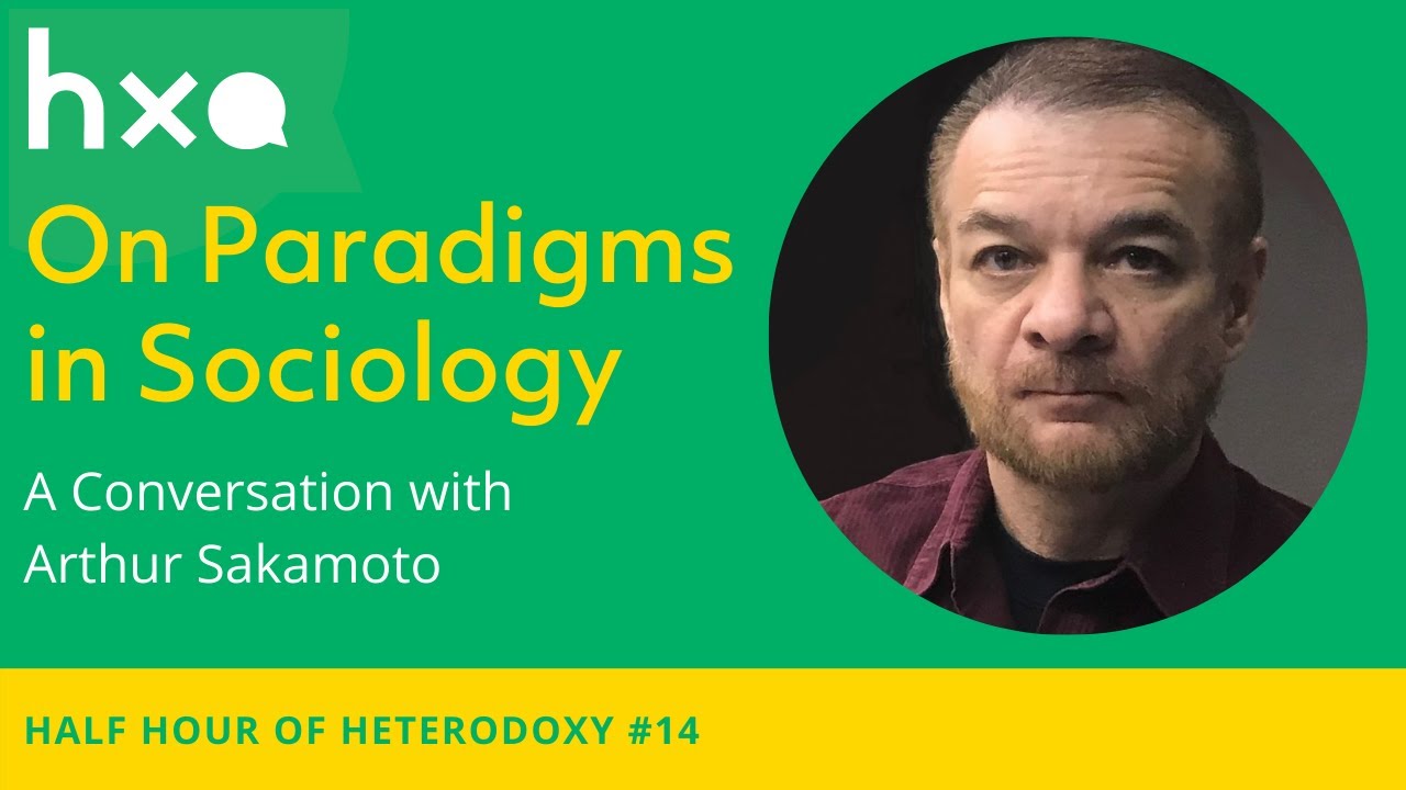 #14 Arthur Sakamoto on Paradigms in Sociology | Half Hour of Heterodoxy ...