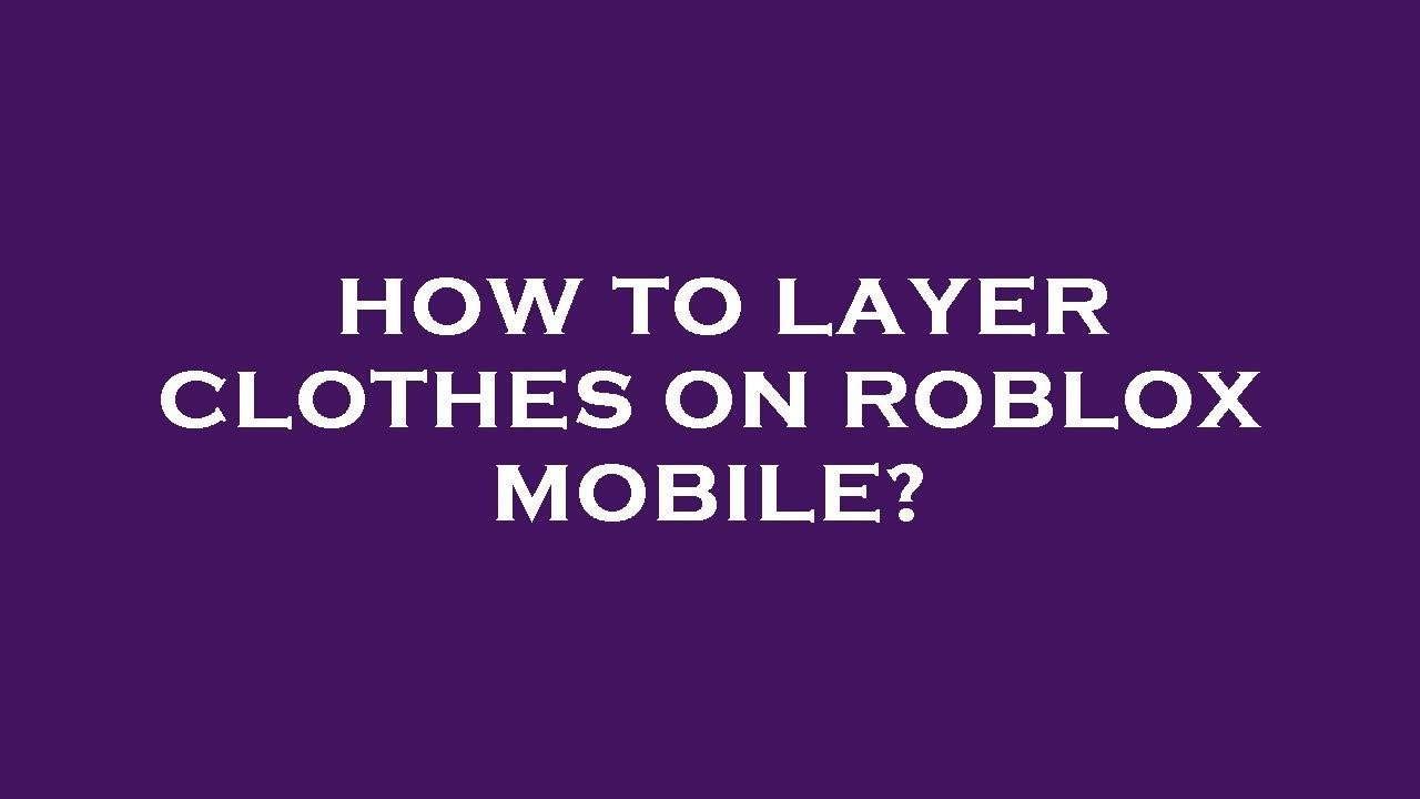 How to layer clothes on roblox mobile? - YouTube