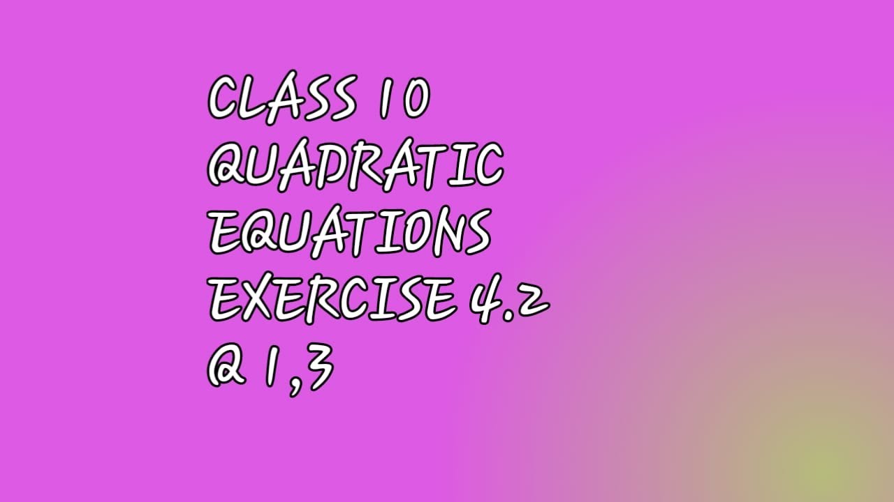 CLASS 10 QUADRATIC EQUATIONS EXERCISE 4.2 Q 1,3 - YouTube