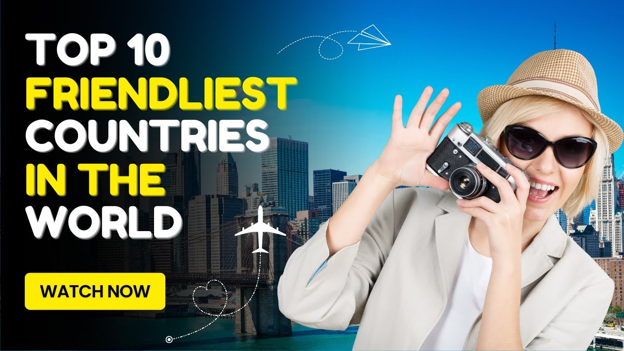 Top 10 friendly countries in the world 2023 - YouTube
