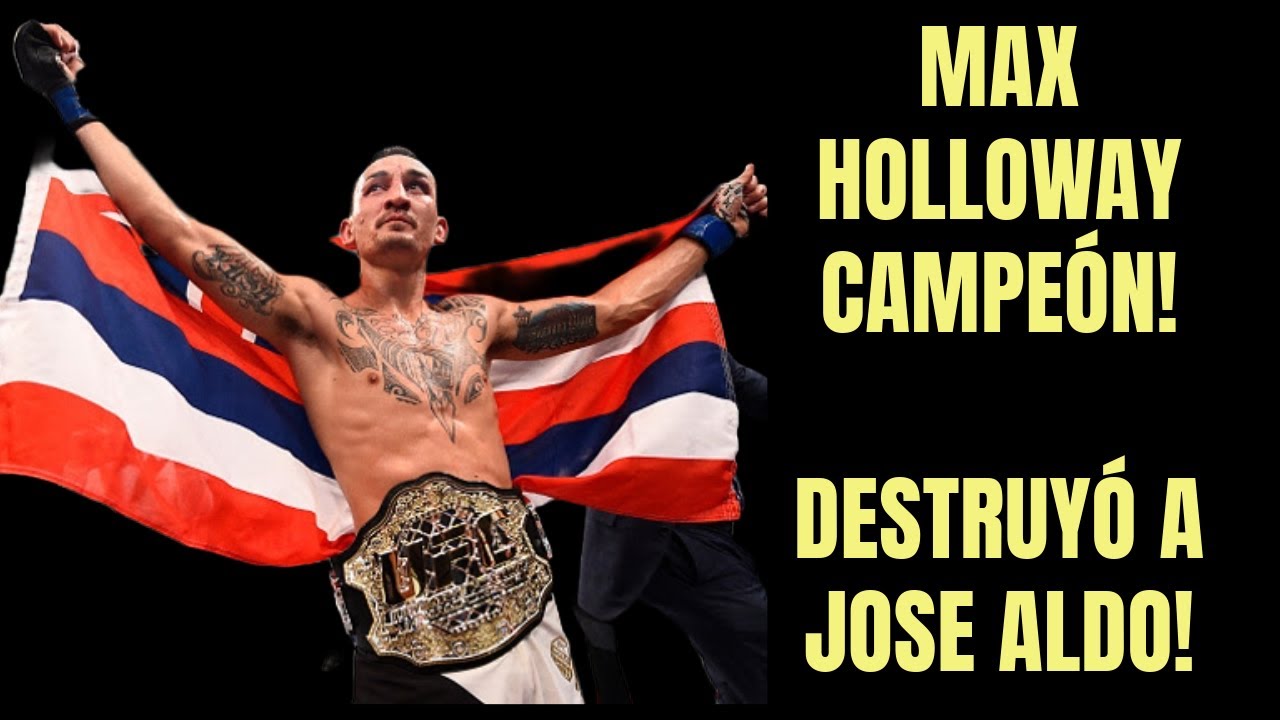 MAX HOLLOWAY COMO CAMPEÓN INDISCUTIDO DE UFC! DETRUYÓ A JOSE ALDO ...