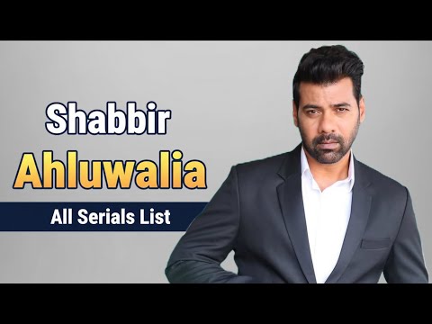 Shabbir Ahluwalia All Serials List | Shabir Ahluwalia All Serials List |Shabbir Ahluwalia All Serial