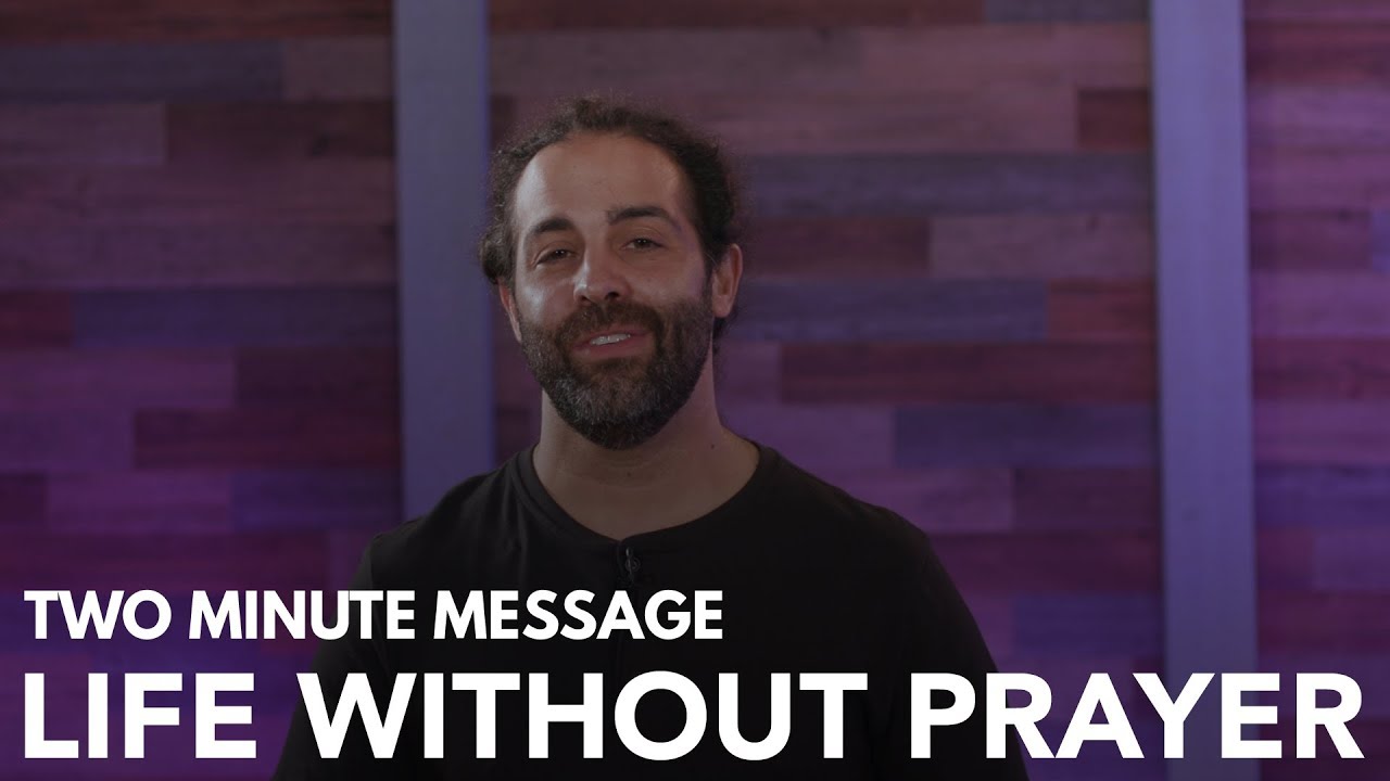Life Without Prayer - Two Minute Message - YouTube
